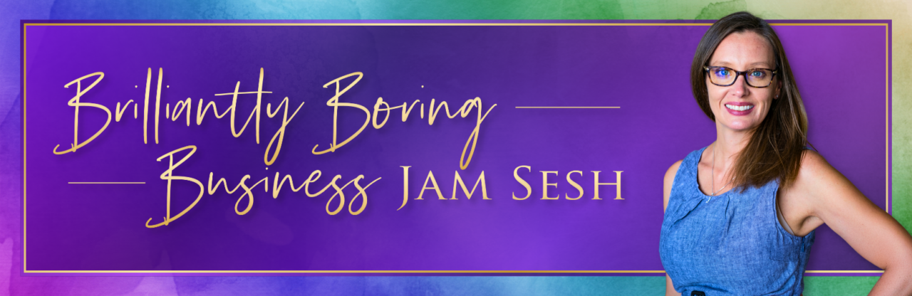 Brilliantly Boring Business Jam Sesh - Joyful Business Revolution